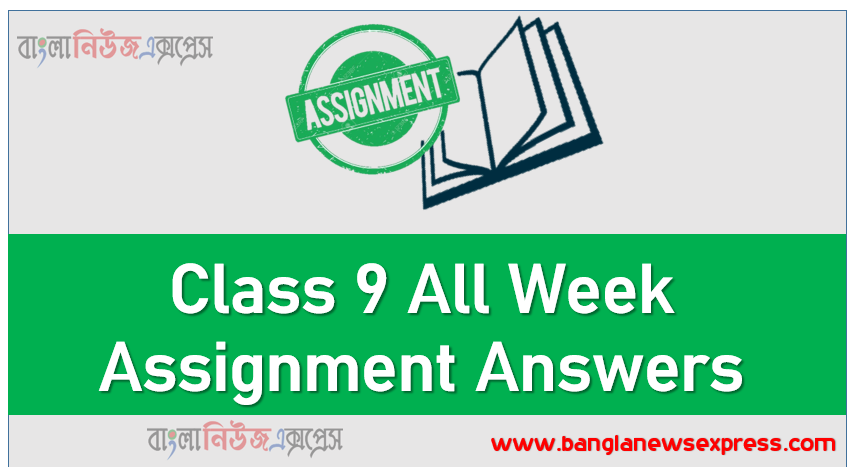 Class 9 All Week Assignment Answers - Bangla News Express